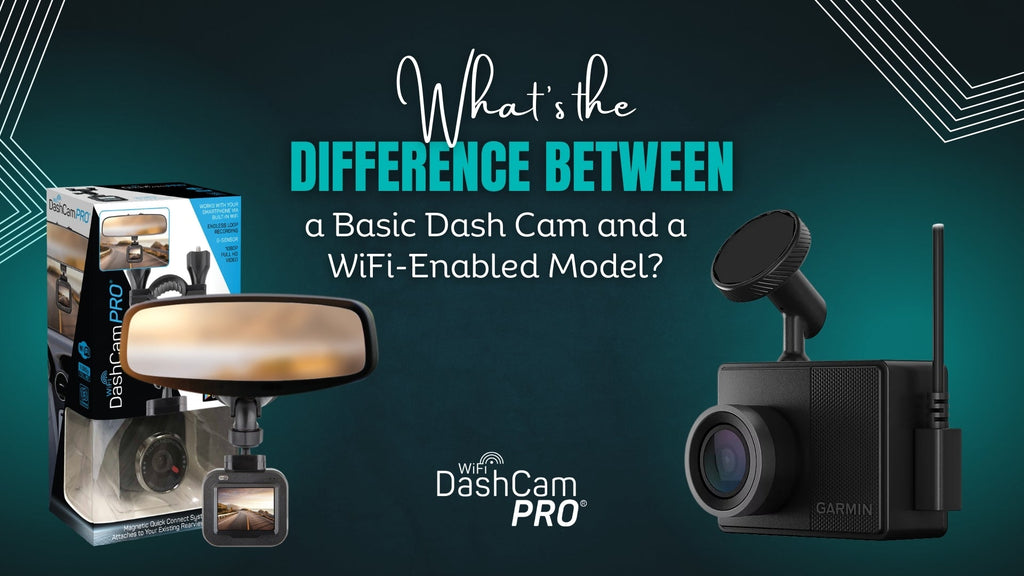 What’s the Difference Between a Basic Dash Cam and a WiFi-Enabled Mode– WIFI Dash Cam